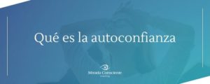 Autoconfianza: qué es, importancia y características